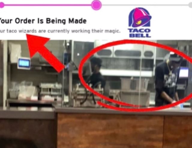 Our Order Is Being Made ur taco wizards are currently work - iFunny