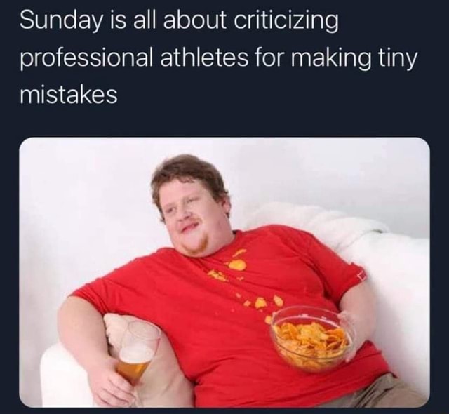 Sunday is all about criticizing professional athletes for making tiny ...