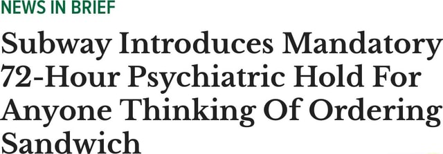 NEWS IN BRIEF Subway Introduces Mandatory 72-Hour Psychiatric Hold For ...
