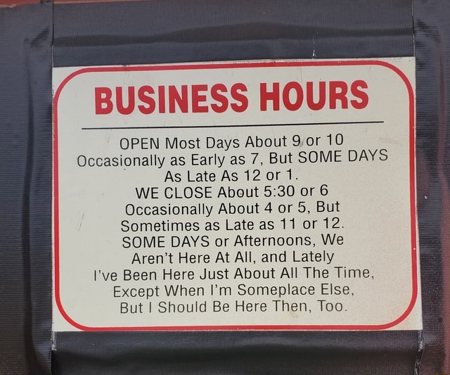 BUSINESS HOURS OPEN Most Days About 9 or 10 Occasionally as Early as 7 ...