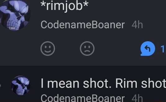 *rimjob* CodenameBoaner I mean shot. Rim shot CodenameBoaner - iFunny