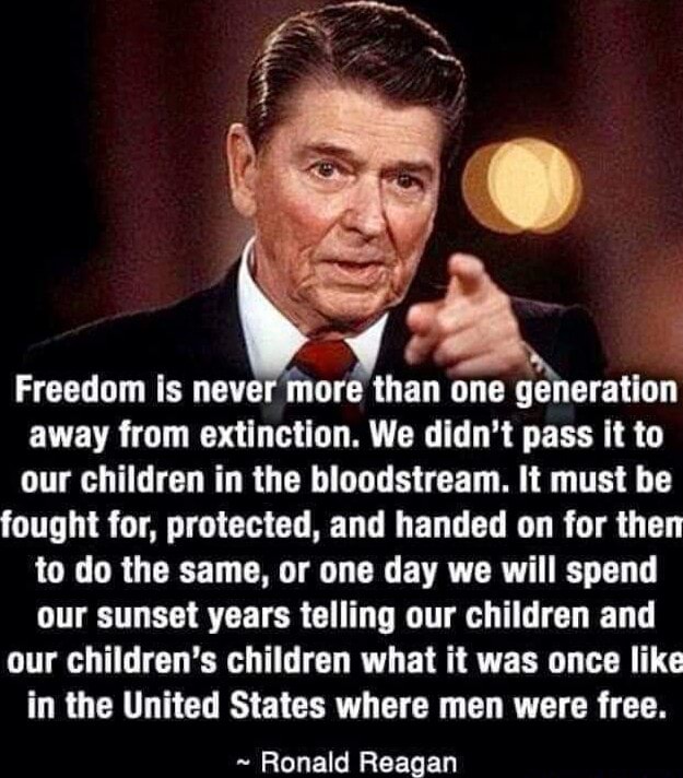 Freedom is never more than one generation away from extinction. We didn ...
