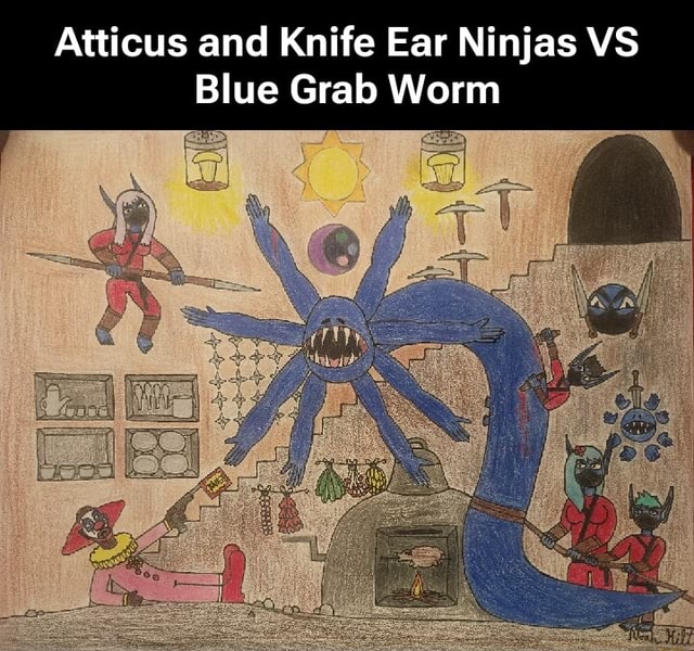 Atticus and Knife Ear Ninjas VS Blue Grab Worm - iFunny