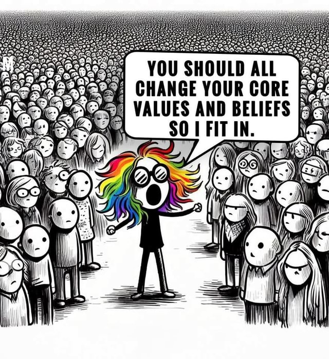 YOU SHOULD ALL I CHANGE YOUR CORE I VALUES AND BELIEFS I SO1FITIN - iFunny
