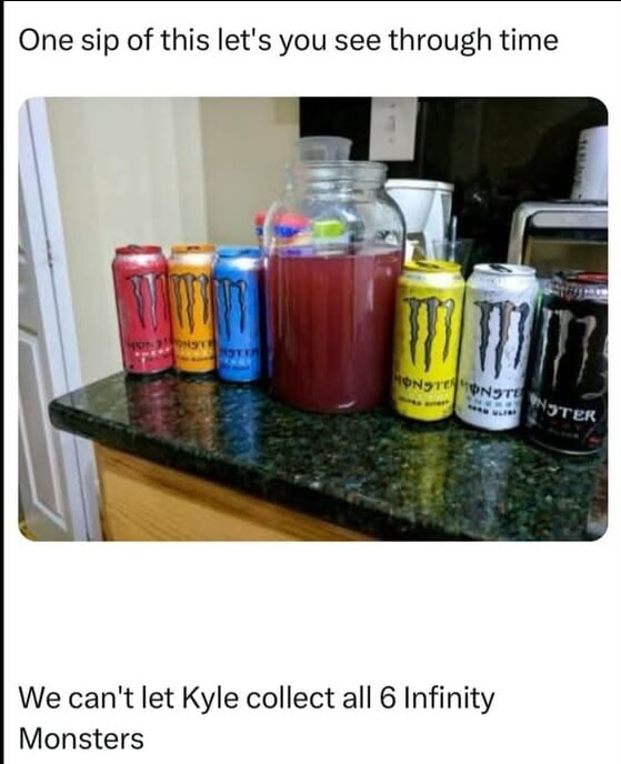 One sip of this let's you see through time We can't let Kyle collect ...