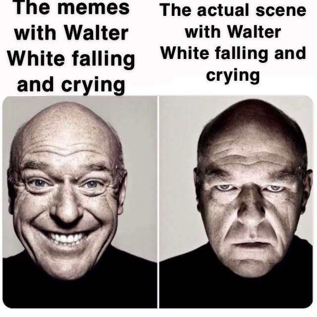The memes The actual scene with Walter with Walter White falling White ...