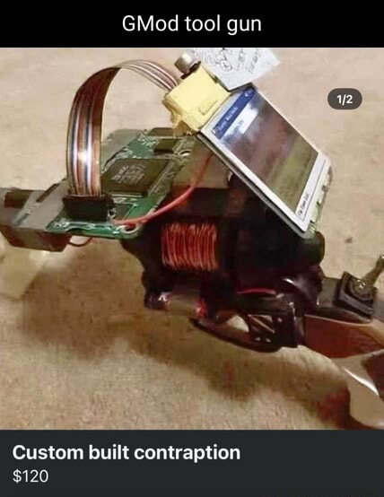 GMod tool gun Custom built contraption $120 - iFunny