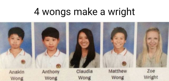 4 wongs make a wright & 'ee Anakin Anthony Claudia Matthew Wong Wong ...