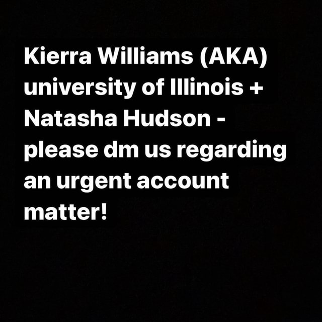 Kierra Williams (AKA) university of Illinois + Natasha Hudson - please ...