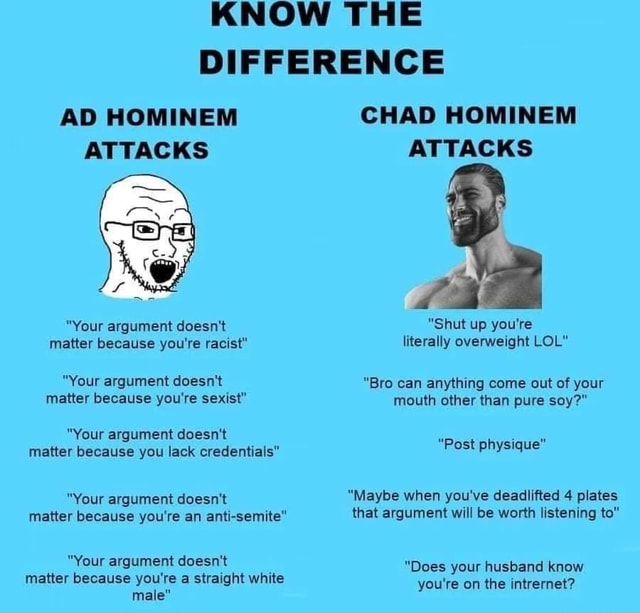 KNOW THE DIFFERENCE AD HOMINEM ATTACKS "Your argument doesn't matter ...