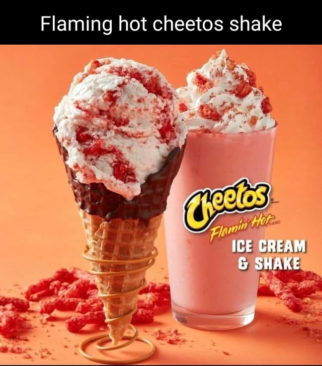 Flaming hot cheetos shake IC- CREAM & SHAKE - iFunny