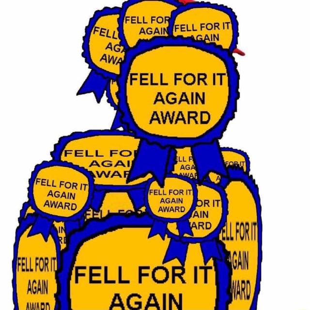 ELL FOR AGAIK FELL FELL FOR AGAIN AWARD GELL IT ROR AWARD FOR - iFunny