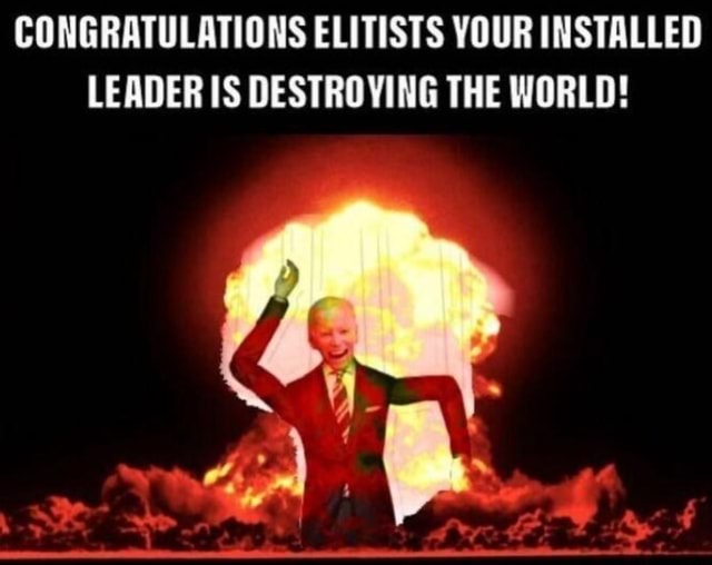CONGRATULATIONS ELITISTS YOUR INSTALLED LEADER IS DESTROVING THE WORLD ...
