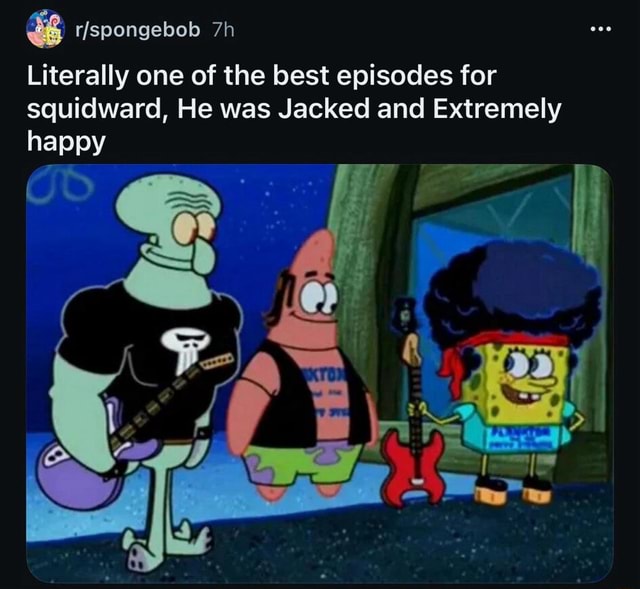 Literally one of the best episodes for squidward, He was Jacked and ...