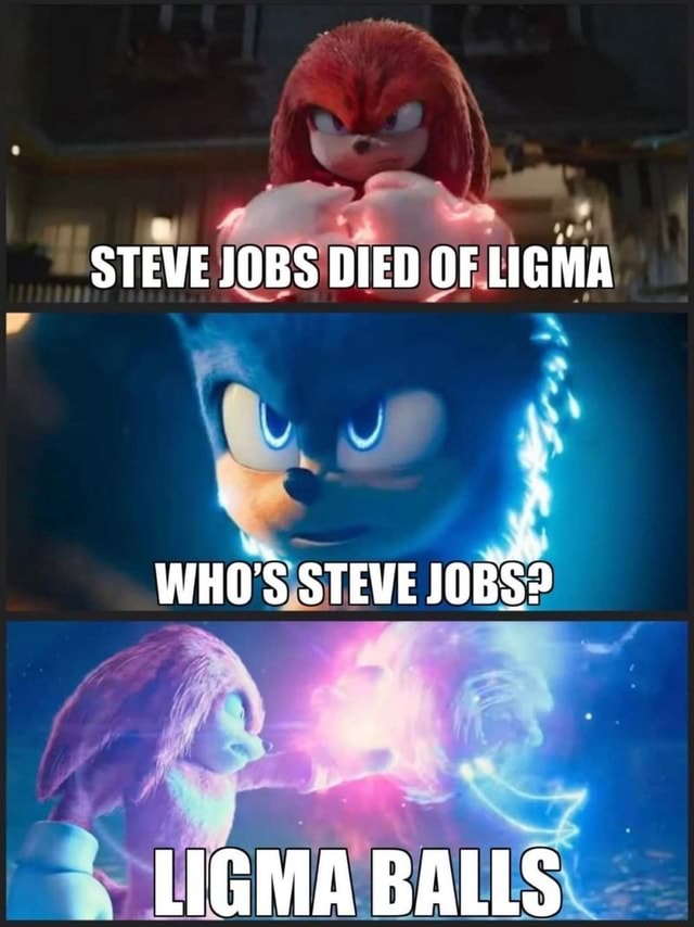 STEVE JOBS DIED OF LIGMA aX WHO'S STEVE JOBS? LIGMA BALLS - iFunny
