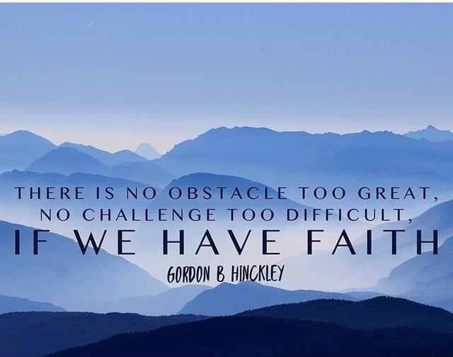 THERE IS NO OBSTACLE TOO GREAT, NO CHALLENGE TOO DIFFICULT, IFeawE HAVE ...