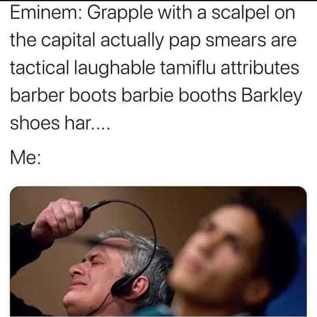Eminem: Grapple with a scalpel on the capital actually pap smears are ...
