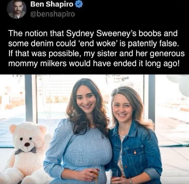 Ben Shapiro @ The notion that Sydney Sweeney's boobs and some denim ...