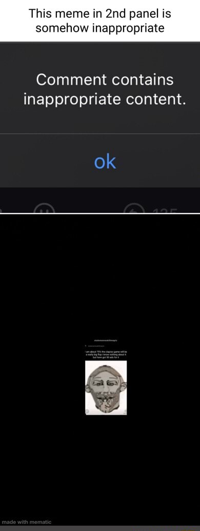 This meme in panel is somehow inappropriate Comment contains ...