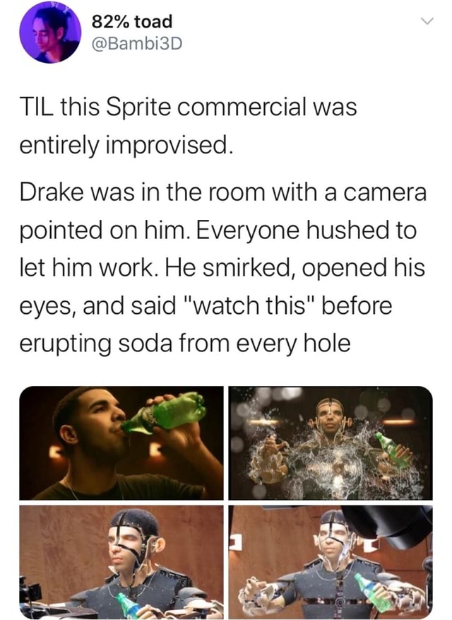 TIL this Sprite commercial was entirely improvised. Drake was in the ...