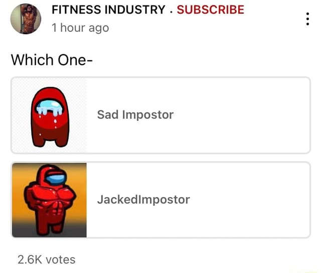 FITNESS INDUSTRY . SUBSCRIBE 1 hour ago Which One- Sad Impostor 2.6K ...