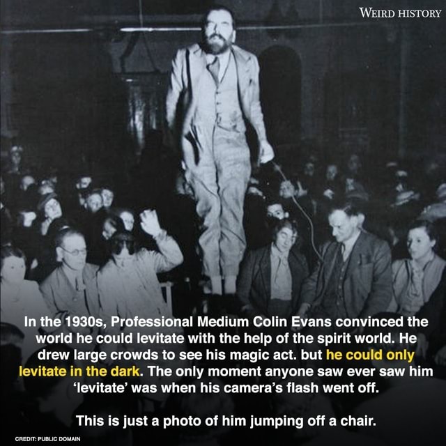 'WEIRD HISTORY In the 1930s, Professional Medium Colin Evans convinced ...
