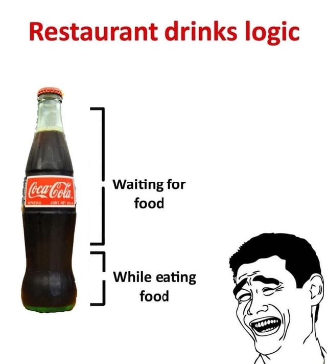 #dank_memes #memes - Restaurant drinks logic Waiting for food While ...