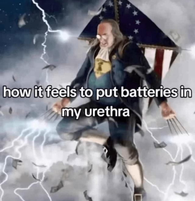 How it feels to put batteries in my urethra - iFunny