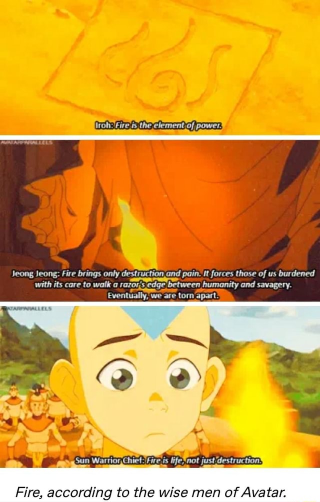 Fire, according to the Wise men of Avatar. - iFunny