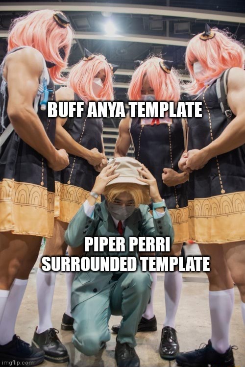 BUFF ANYA TEMPLATE PIPER PERRI SURROUNDED TEMPLATE - iFunny