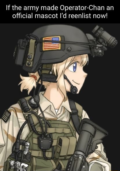 If the army made Operator-Chan an official mascot I'd reenlist now! - )