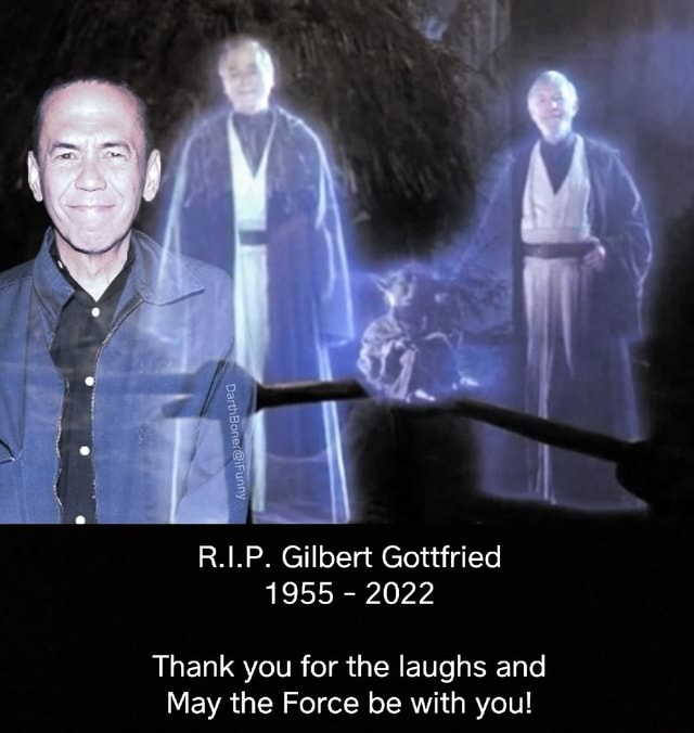 R.I.P. Gilbert Gottfried 1955 - 2022 Thank you for the laughs and May ...