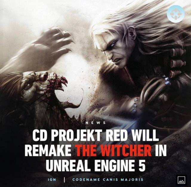 CD PROJEKT RED I WILL REMAKE IN UNREAL ENGINE 5 GN I CODENAME CANIS MAJORIS - iFunny