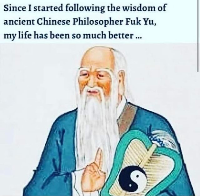 Since I started following the wisdom of ancient Chinese Philosopher Fuk ...