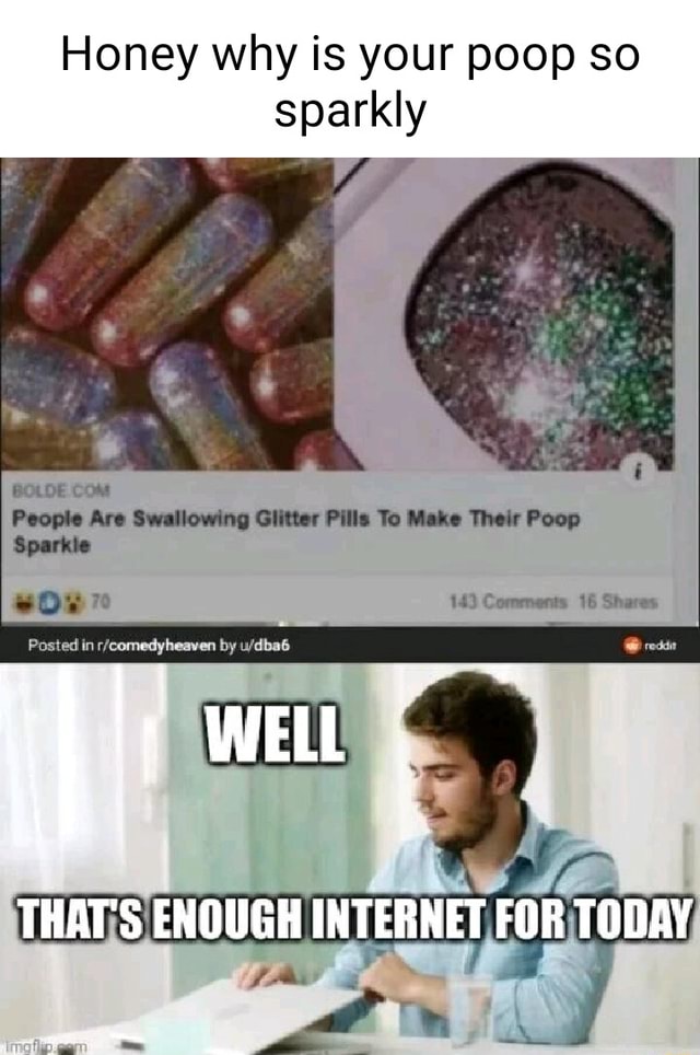 Honey why is your poop so sparkly People Are Swallowing Glitter Pills ...
