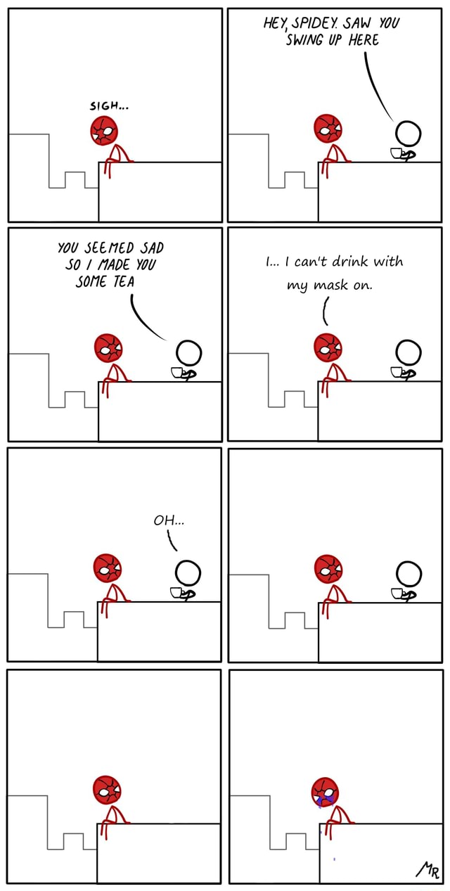 HEY, SPIDEY SAW YOU SWING UP HERE " \o as YOU SEEMED SAD SO MADE YOU t ...