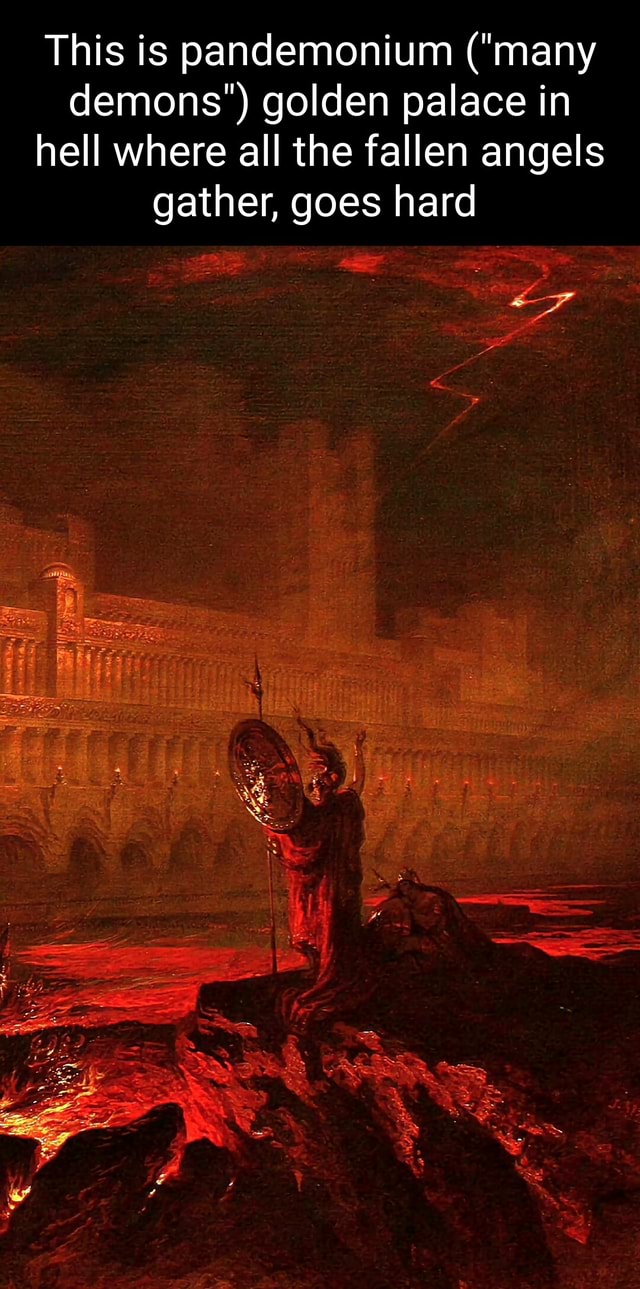 This is pandemonium ("many demons") golden palace in hell where all the ...