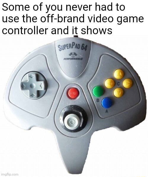 Some of you never had to use the off-brand video game controller and it ...