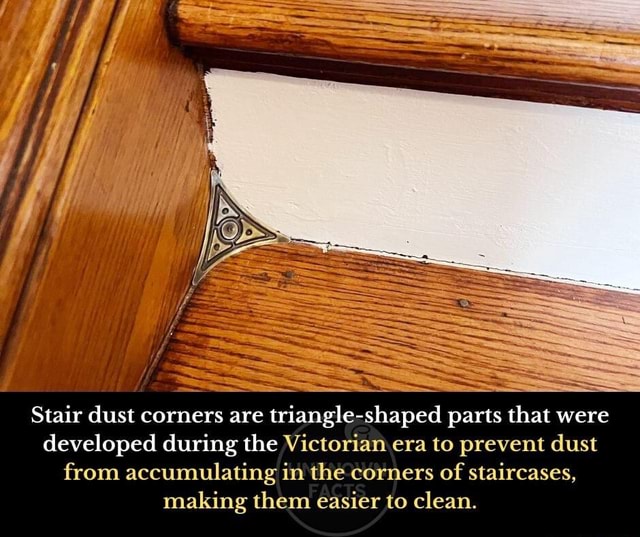 Stair dust corners are triangle-shaped parts that were developed during the Victorian era to ...