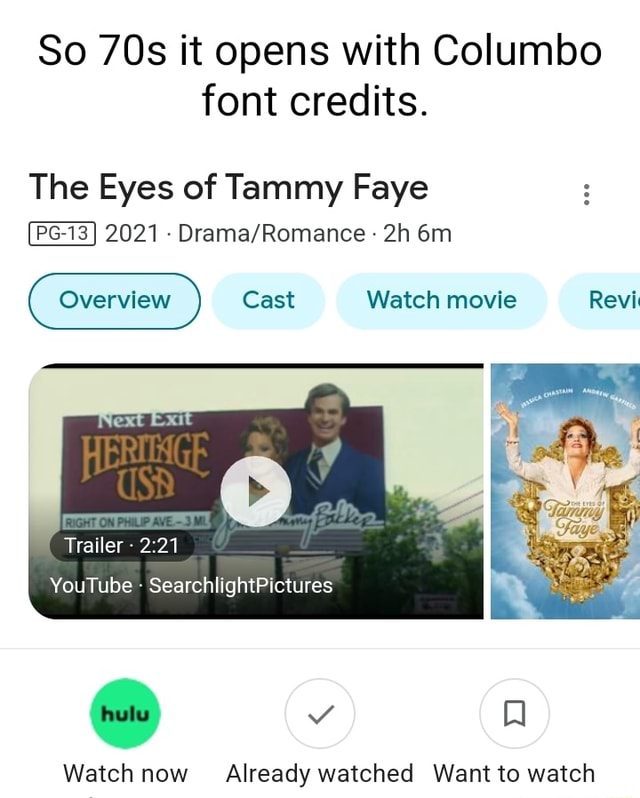 So it opens with Columbo font credits. The Eyes of Tammy Faye PG-13 ...