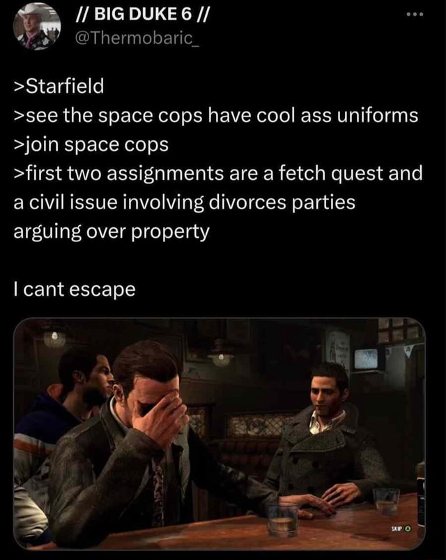 BIG DUKE 6 >Starfield >see the space cops have cool ass uniforms >join ...