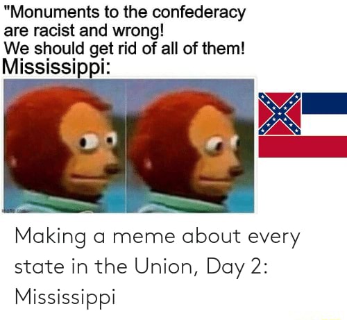Making a meme about every state in the Union, Day 2: Mississippi ...