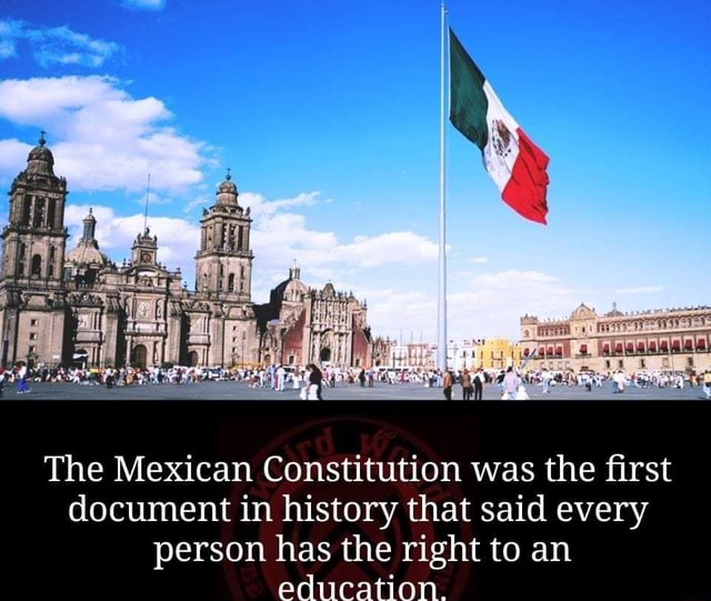 The Mexican Constitution was the ﬁrst document in history that said ...