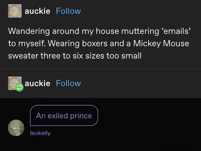 Wandering around my house muttering 'emails' to myself. Wearing boxers ...