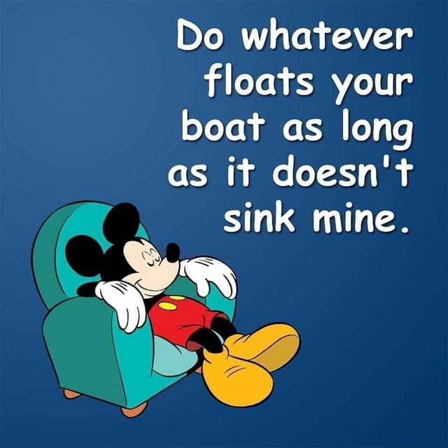 N/A - Do whatever floats your boat as long as it doesn't sink mine ...
