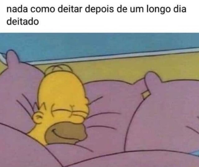 Nada como deitar depois de um longo dia deitado - iFunny Brazil