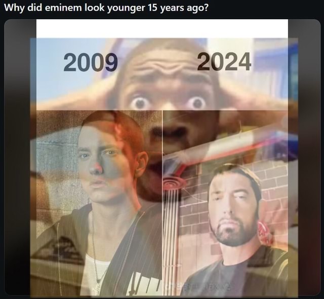 Why did eminem look younger 15 years ago 2009 2024 - iFunny