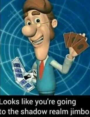 Looks like you're going to the shadow realm jimbo - iFunny