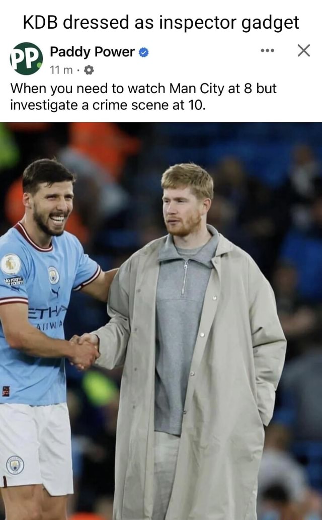 KDB dressed as inspector gadget PP) Paddy Power @ XX When you need to watch Man City at 8 but ...