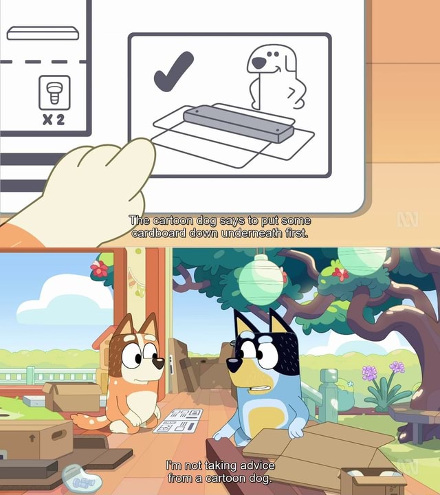 Cardboard down underneath first. The cartoon dog says to put some I'm ...